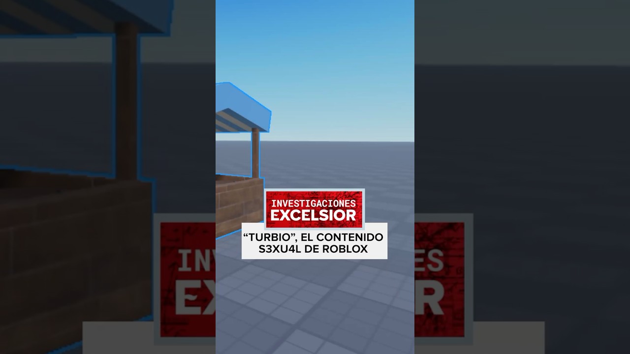 “Turbio”, El contenido s3xU4l de ROBLOX - Investigaciones Excélsior