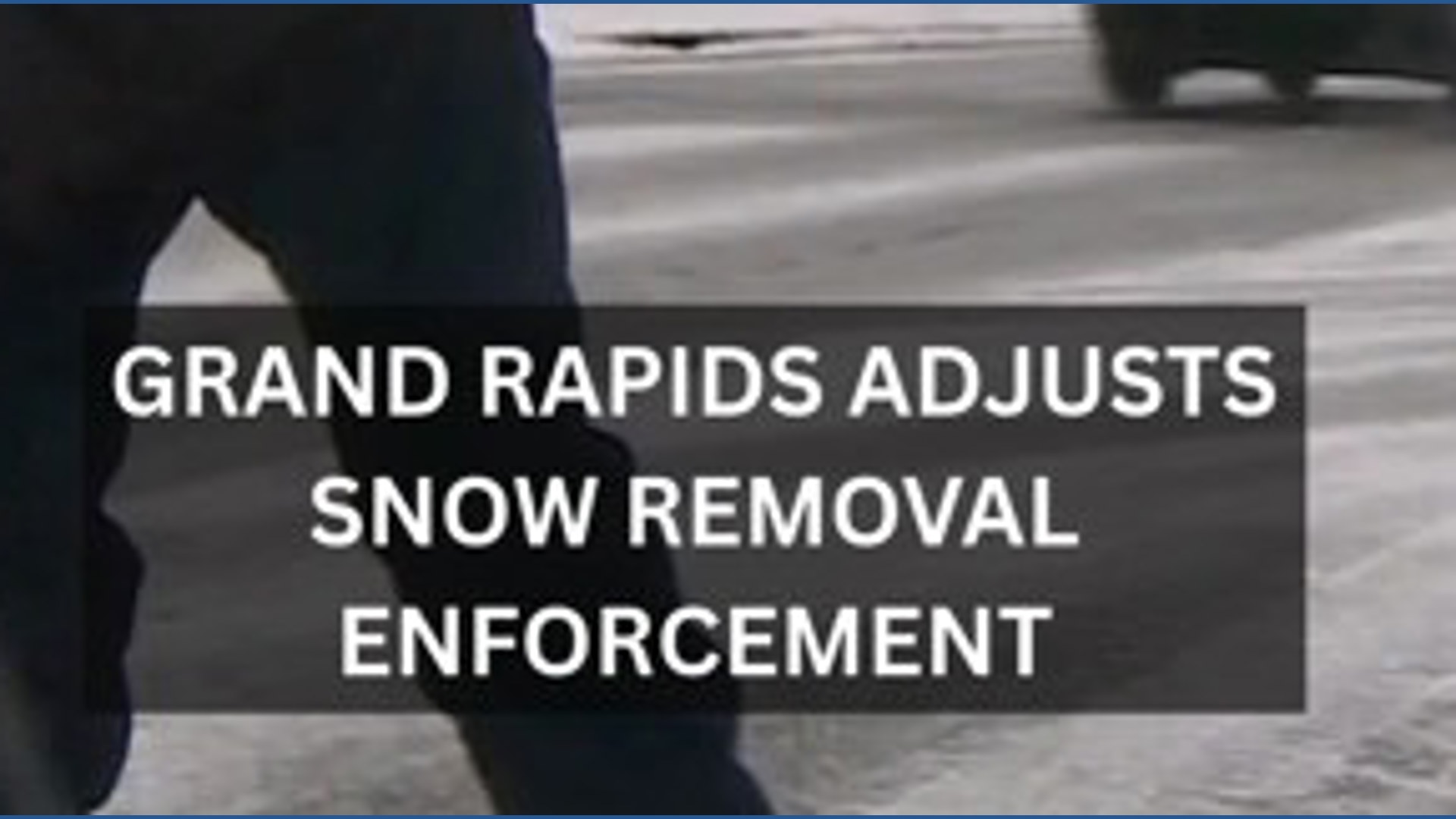 Grand Rapids adjusts snow removal enforcement after heavy snowfall and ...