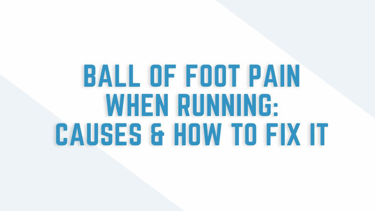 Ball of foot pain when running: Causes & how to fix it