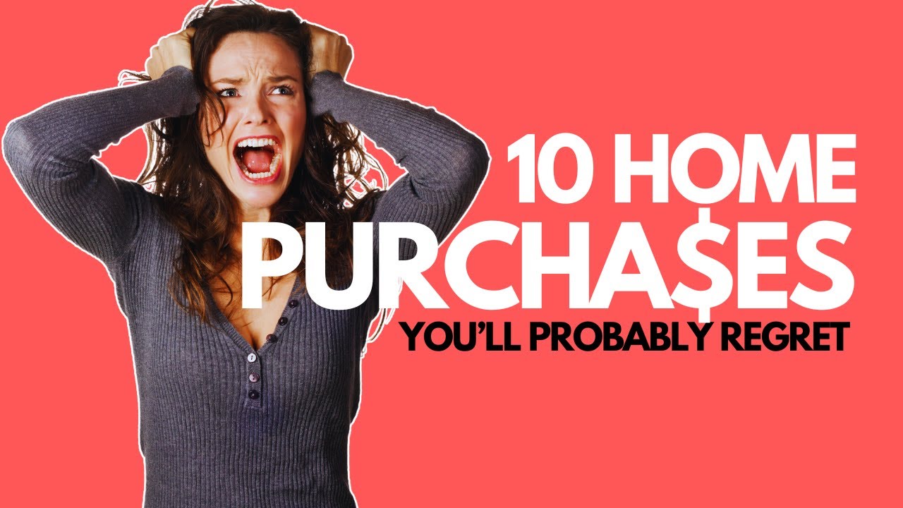 10 home purchases you’ll probably regret