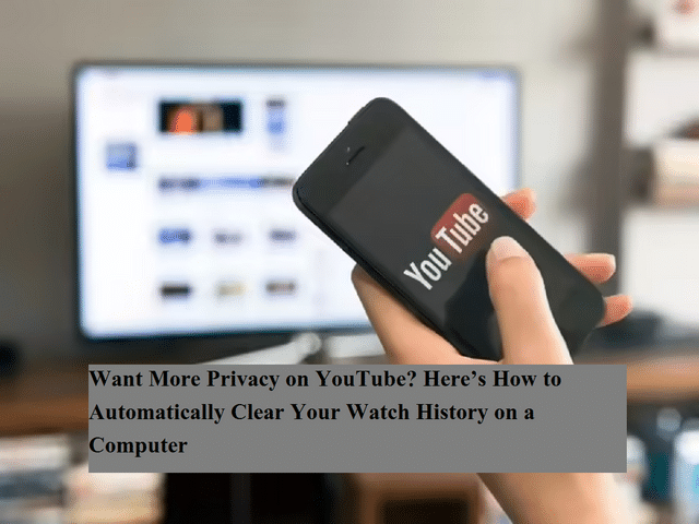 Want more privacy on YouTube? Here's how to automatically clear your ...