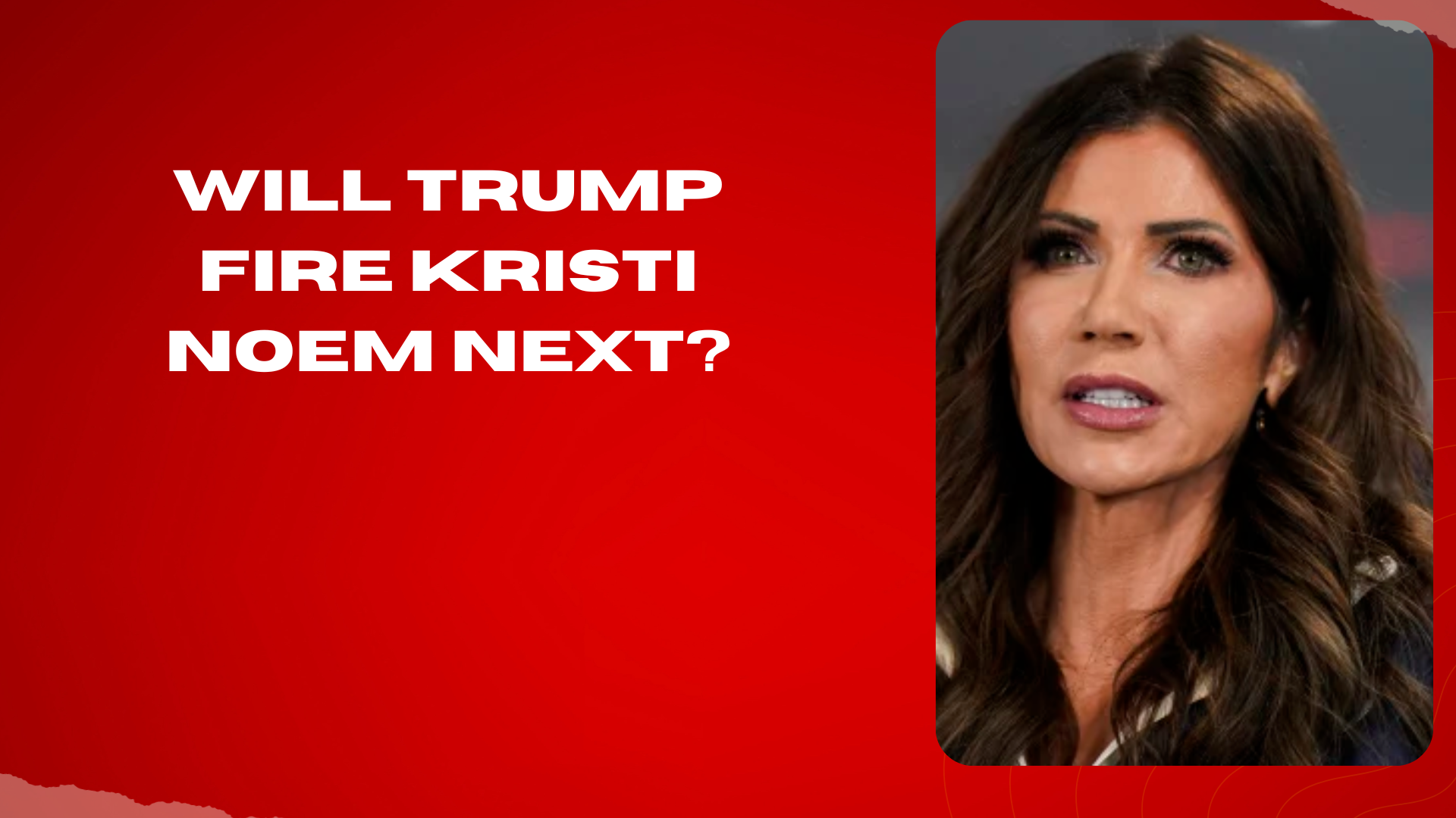 Will Trump fire Kristi Noem next?