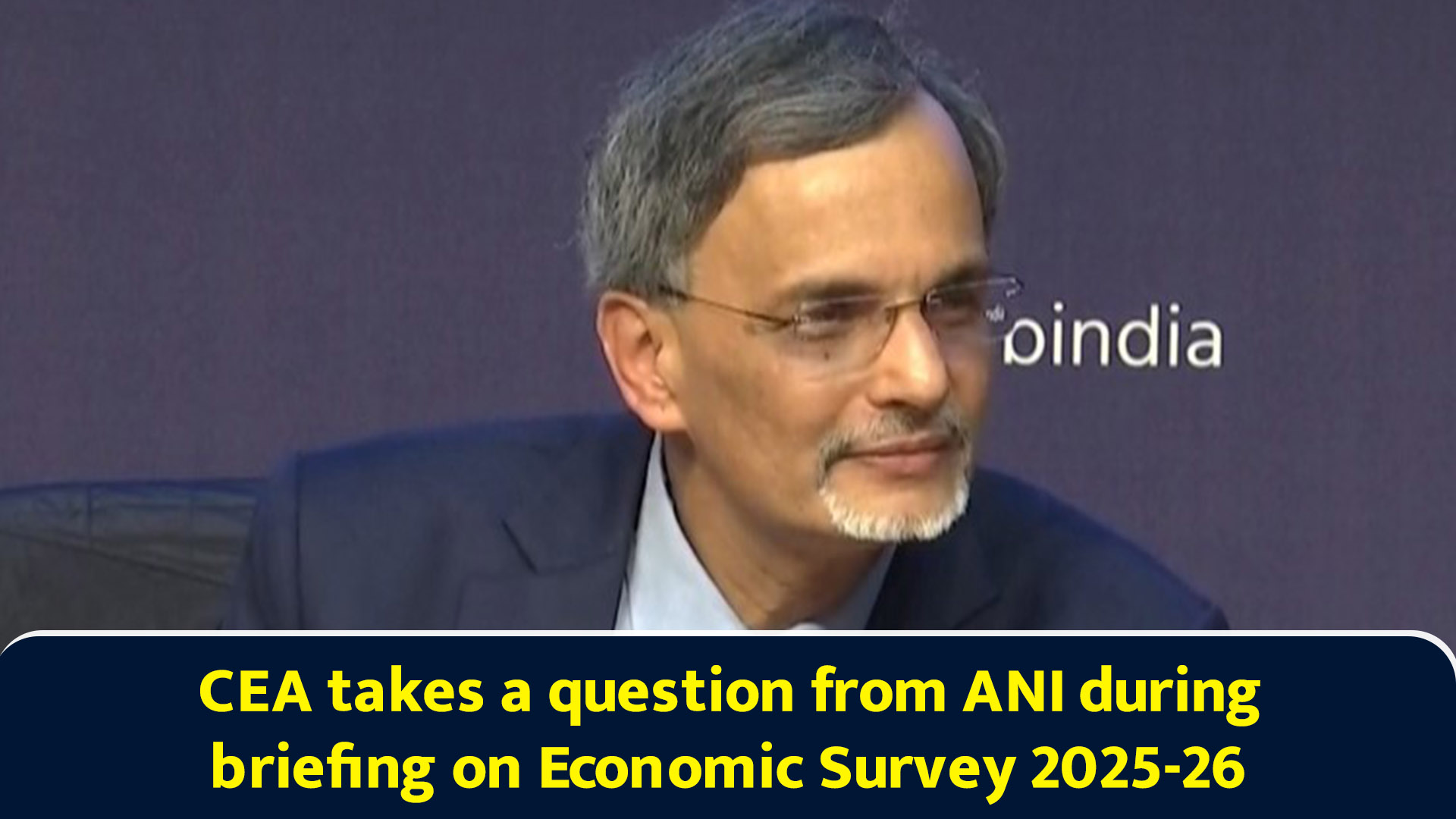 CEA takes a question from ANI during briefing on Economic Survey 2025-26