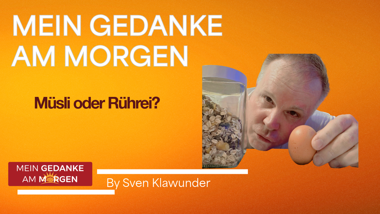 Mein Gedanke am Morgen - Müsli oder Ei?