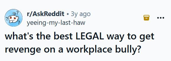 The best way to get revenge on a workplace bully (fully legal)