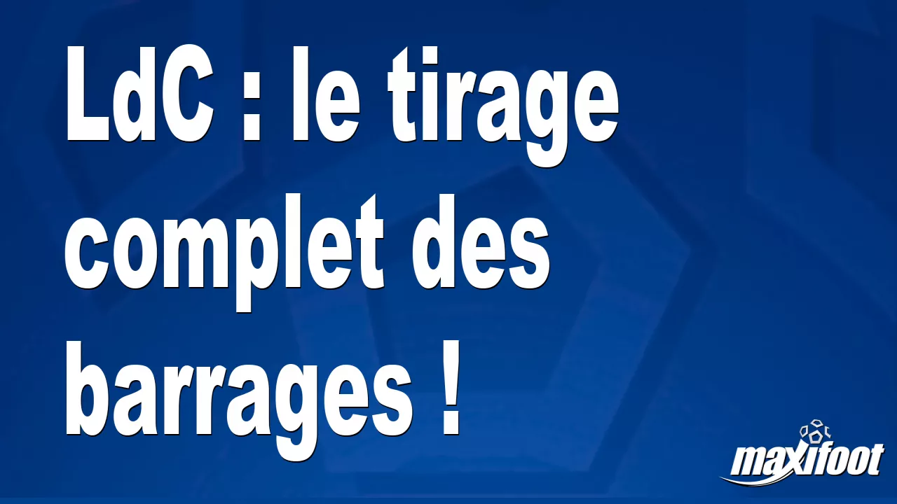 LdC : le tirage complet des barrages