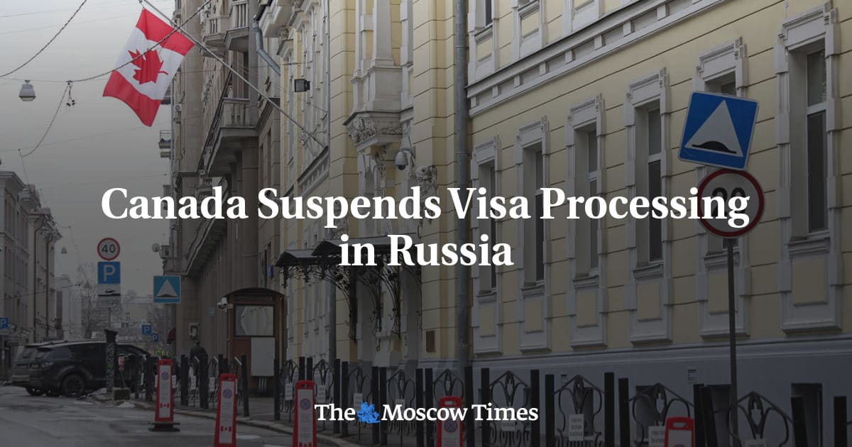 Canada suspends visa processing in Russia