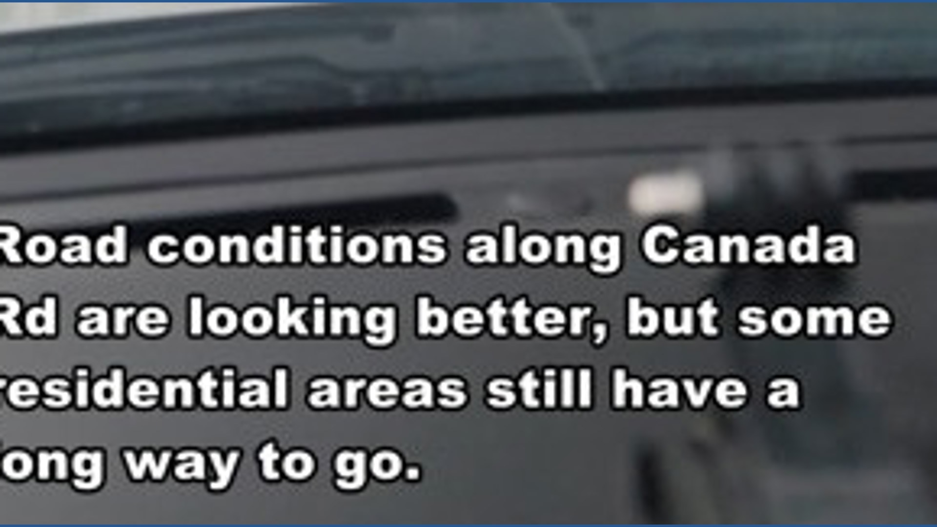 Here are the road conditions on Canada Road