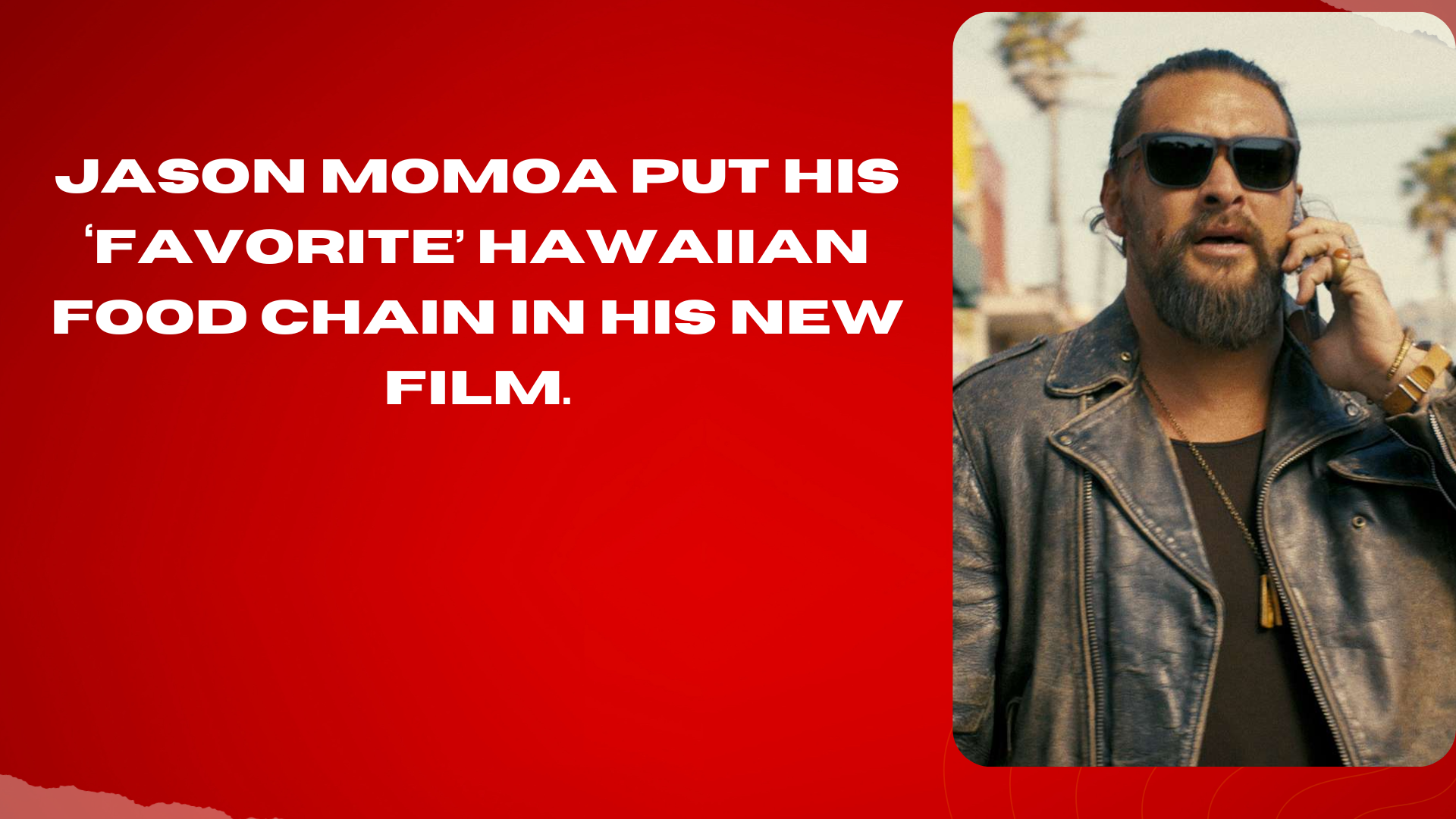 Jason Momoa put his ‘favorite’ Hawaiian food chain in his new film