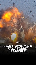 Israeli air strikes kill at least 32 in Gaza