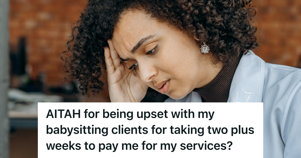 Babysitter finished a full week of hard work, but she got upset after ...