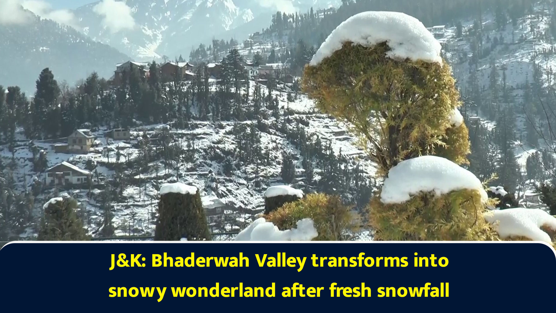 J&K: Bhaderwah Valley transforms into snowy wonderland after fresh snowfall