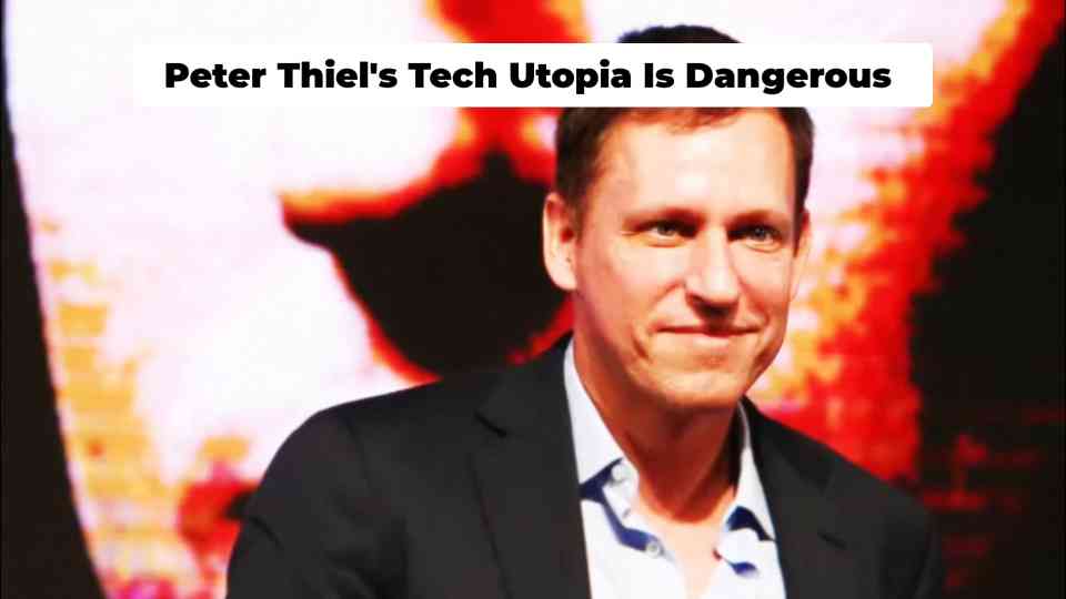 “Progress or control?” How Peter Thiel’s vision threatens freedom and ...