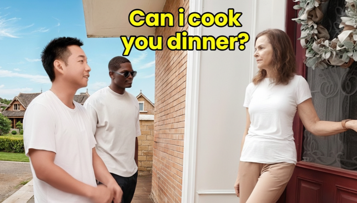 Asking millionaires to cook for them in their house!
