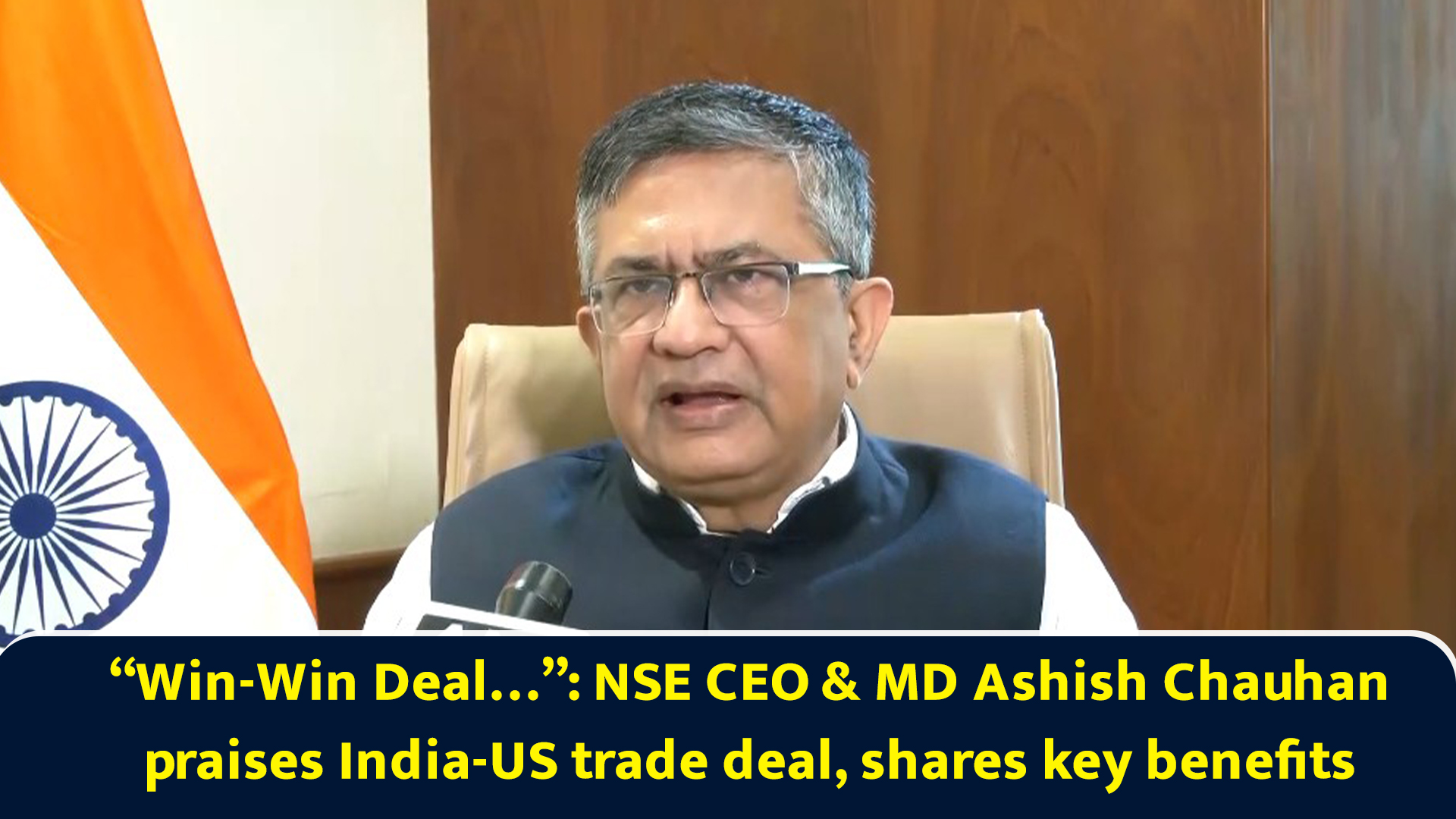 Win-win deal: NSE CEO & MD Ashish Chauhan praises India-US trade deal ...
