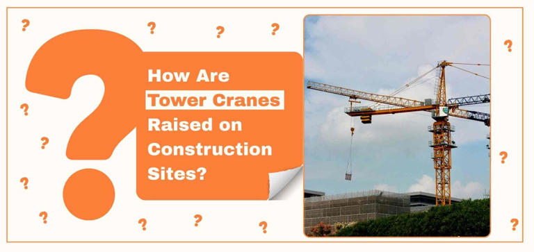 Raising tower cranes on construction sites: Key challenges and methods ...