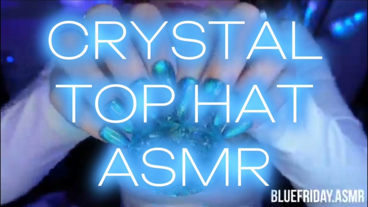 Crystal top hat ASMR