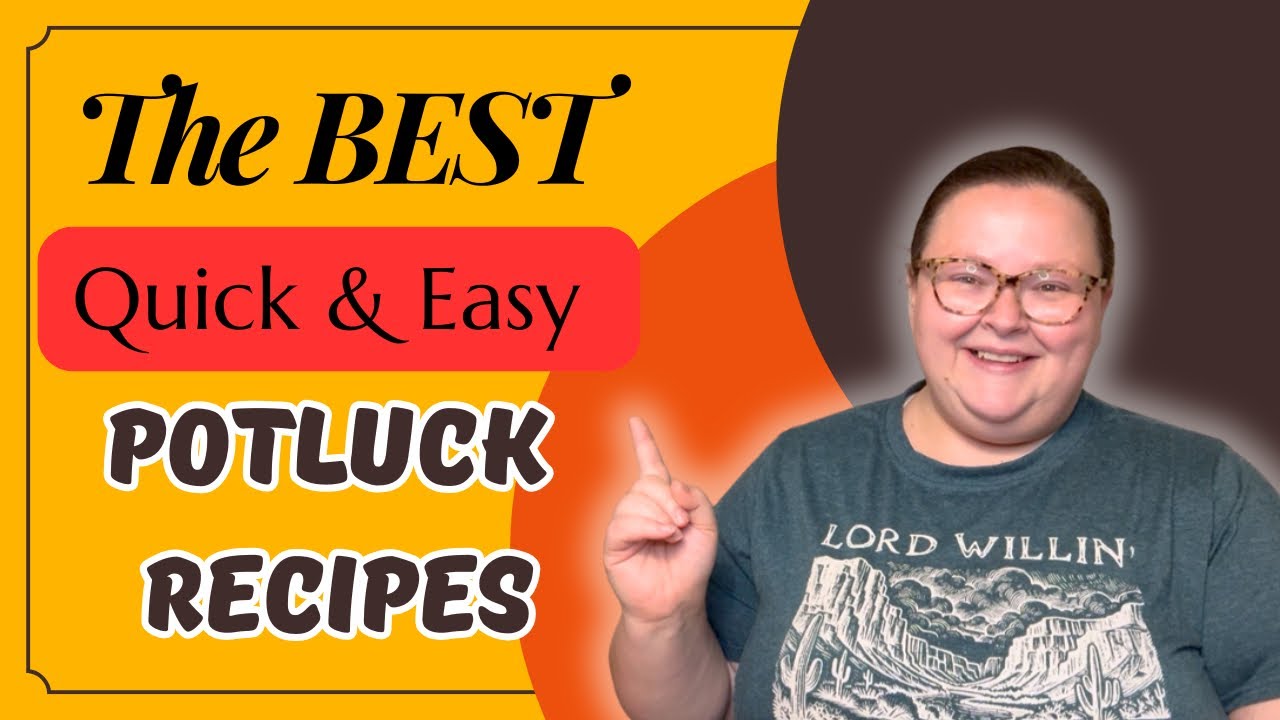 Quick & easy potluck recipes: Perfect for any family gathering
