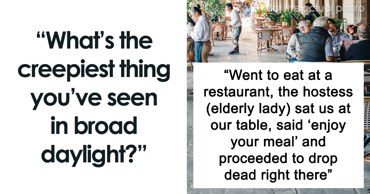Someone asks people to share the creepiest things they’ve seen in broad ...