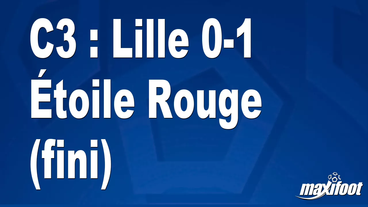 C3 : Lille 0-1 Étoile rouge (fini)