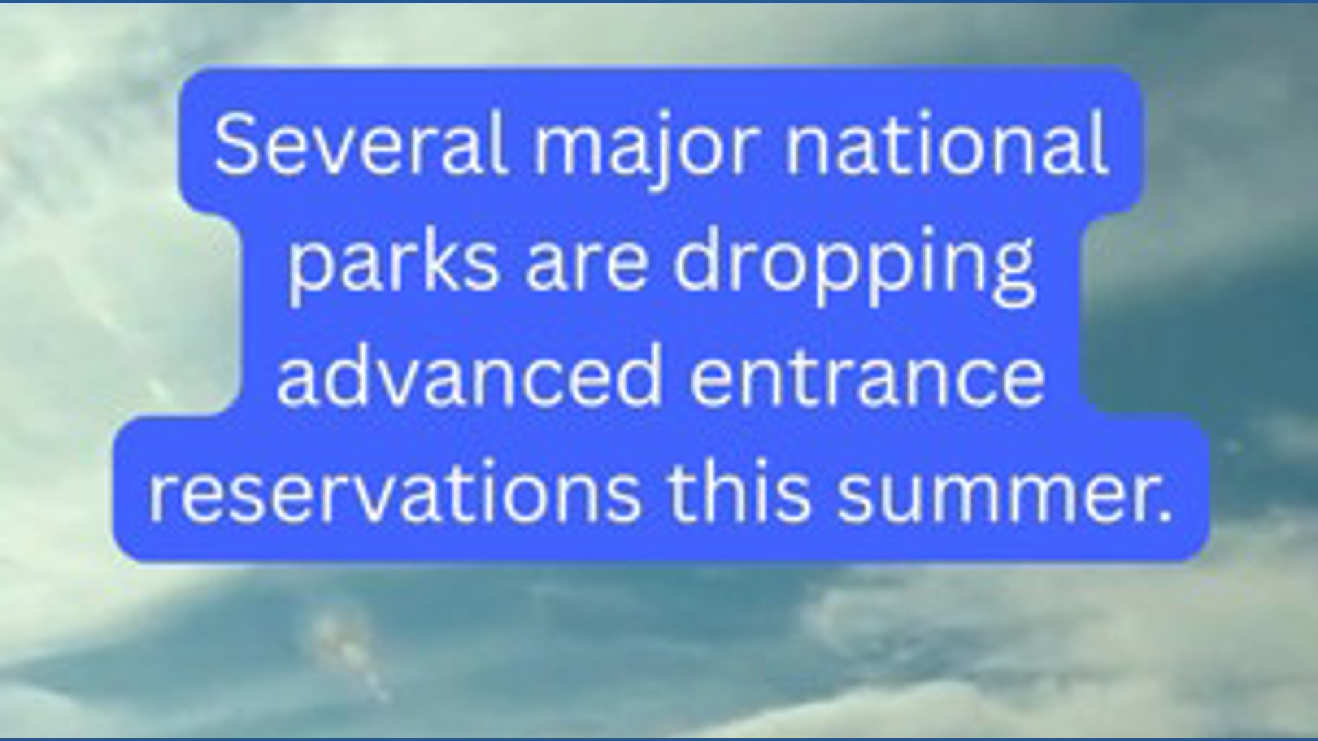 Several popular national parks remove entry reservation requirements