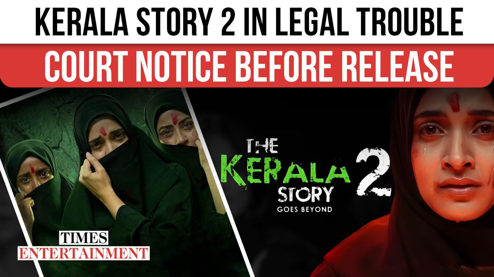 Kerala Story 2 sparks fresh controversy after court notice over ...