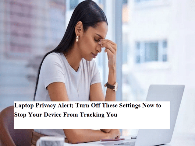 Laptop privacy alert: Turn off these settings now to stop your device ...