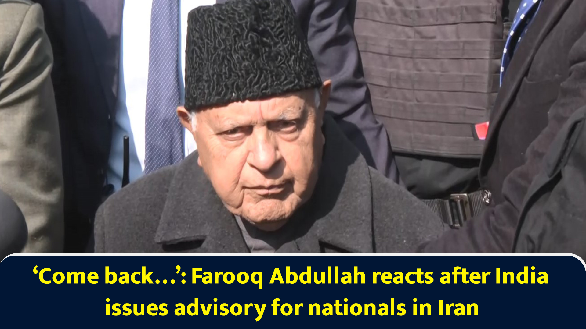 Come back: Farooq Abdullah reacts after India issues advisory for ...
