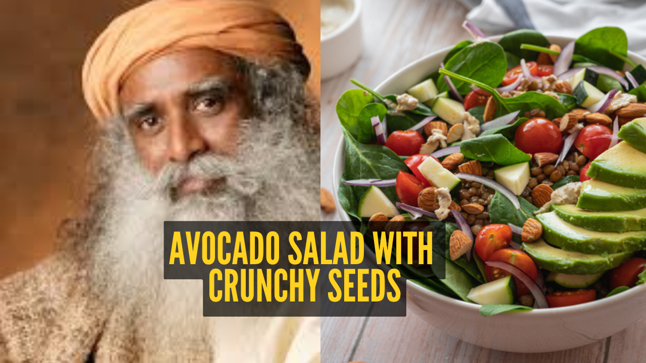 Sadhguru considers this avocado salad with crunchy seeds an ideal ...