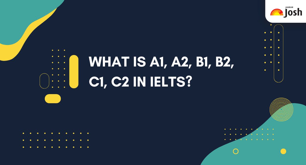 What is A1, A2, B1, B2, C1, C2 in IELTS? CEFR levels explained