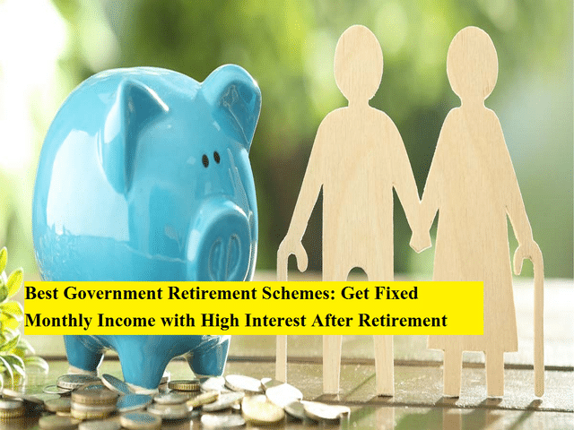 Best government retirement schemes: Get fixed monthly income with high ...