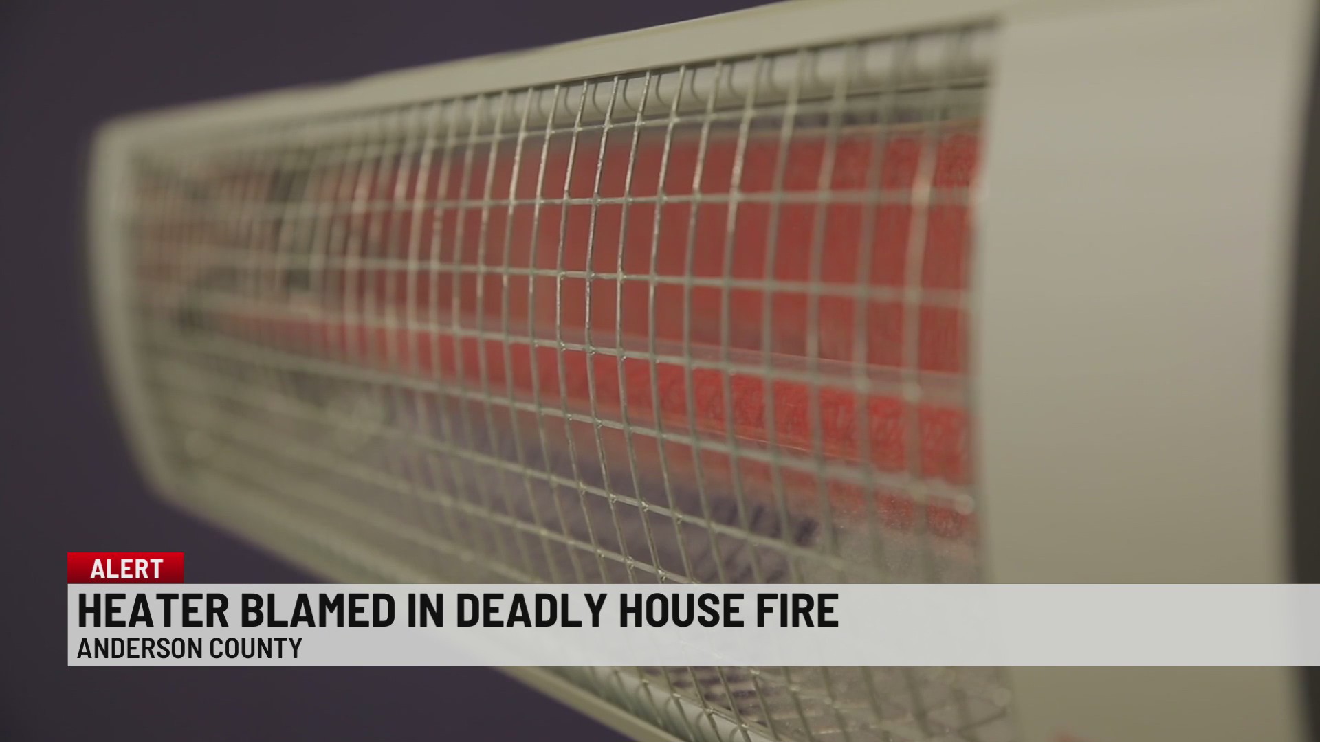 Heater suspected cause of deadly house fire in Anderson County