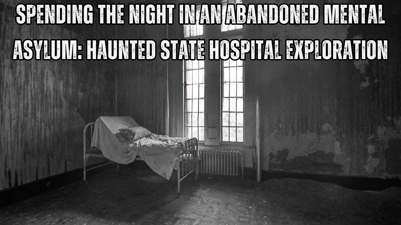 Spending the night in an abandoned mental asylum: Haunted state ...
