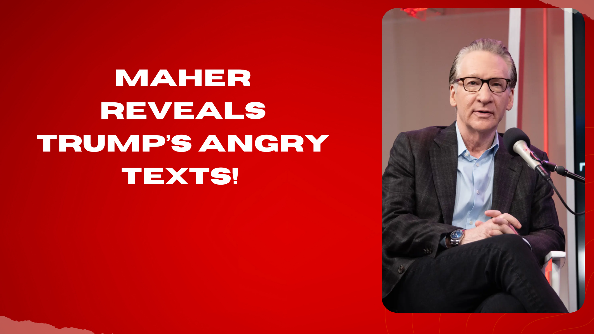 Maher reveals Trump’s angry texts!