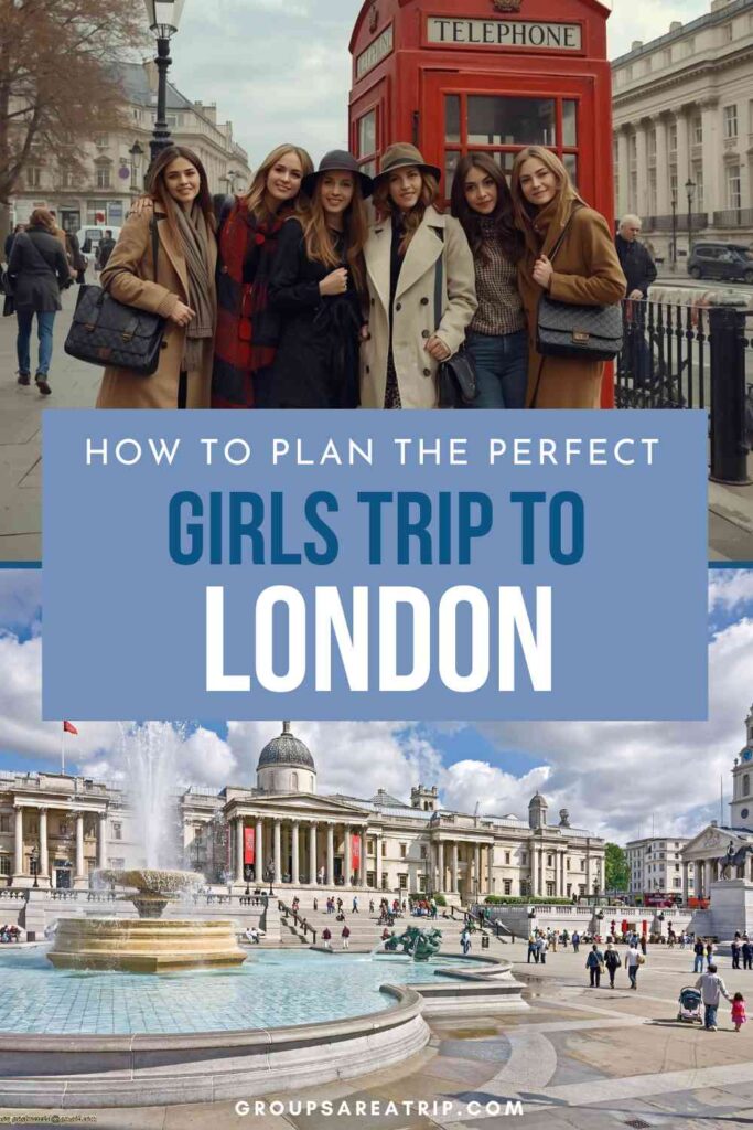 How to plan the perfect girls trip to London