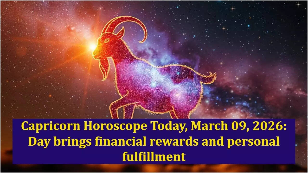 Capricorn horoscope today, March 09, 2026: Day brings financial rewards ...