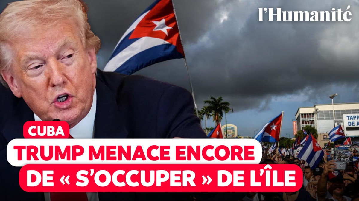 Cuba « vit ses dernières heures » : Trump menace encore de « s’occuper ...