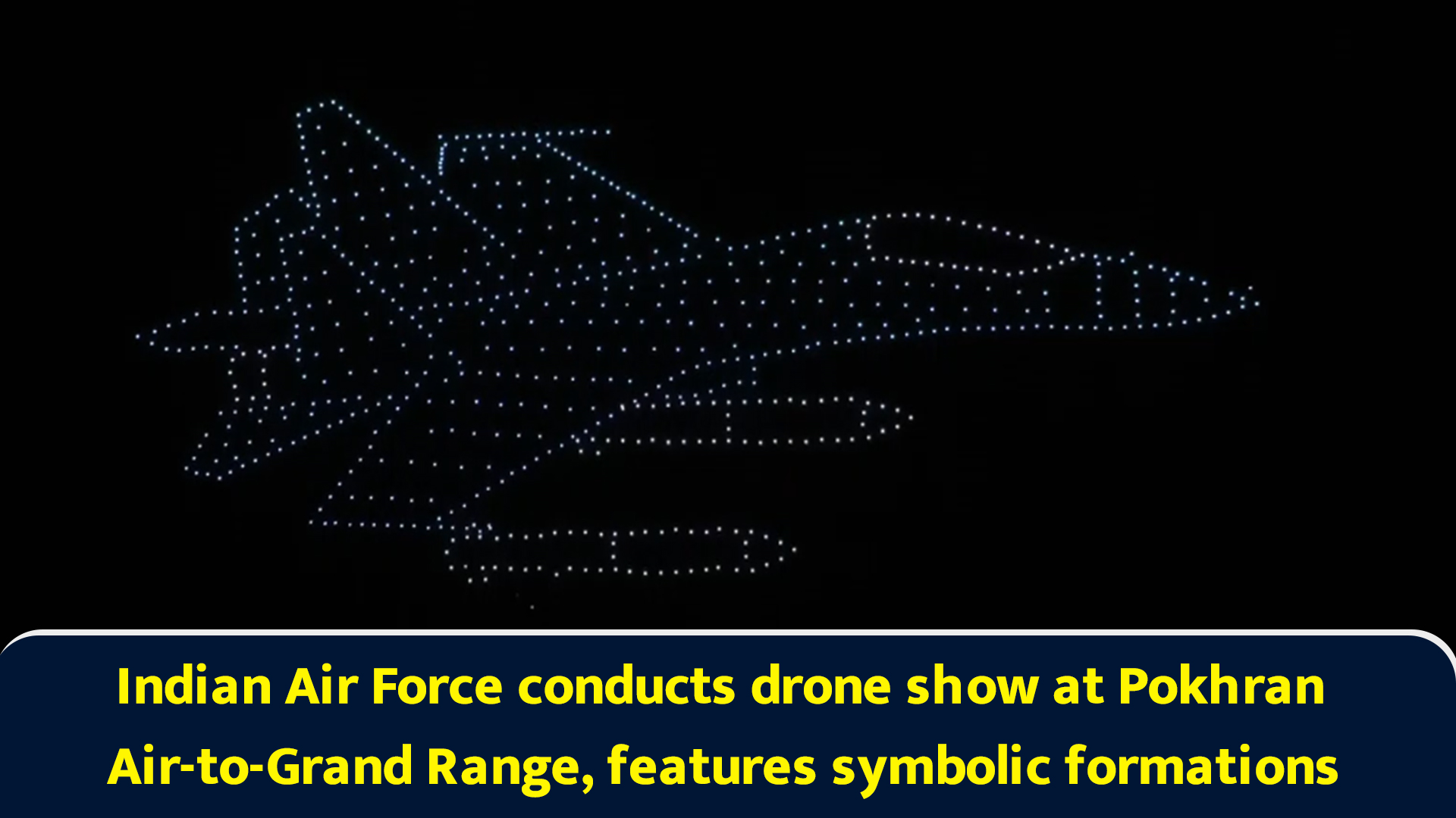 Indian Air Force conducts drone show at Pokhran Air-to-Grand Range ...