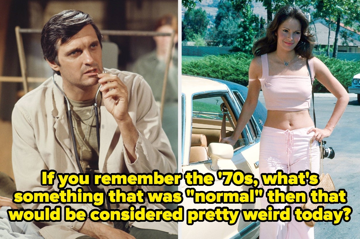 People over 40, what's something that was "normal" in the '70s that ...