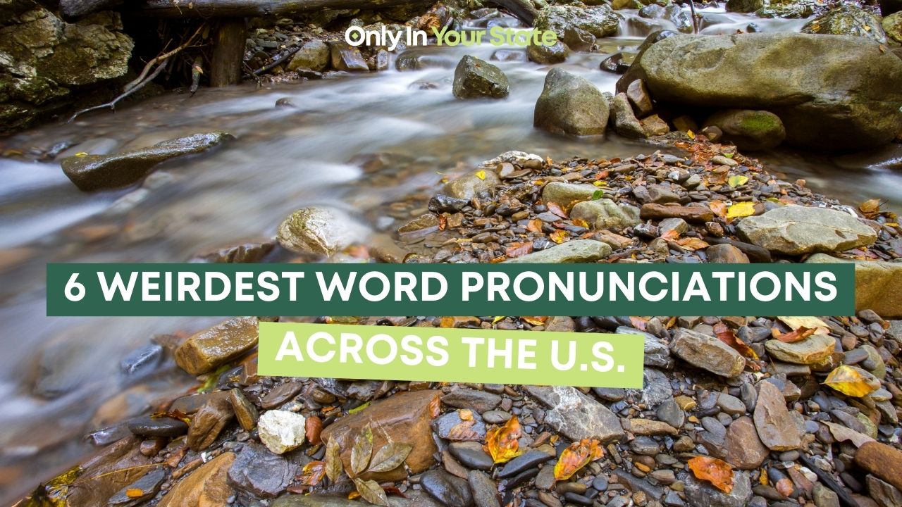 6 weirdest word pronunciations across the US