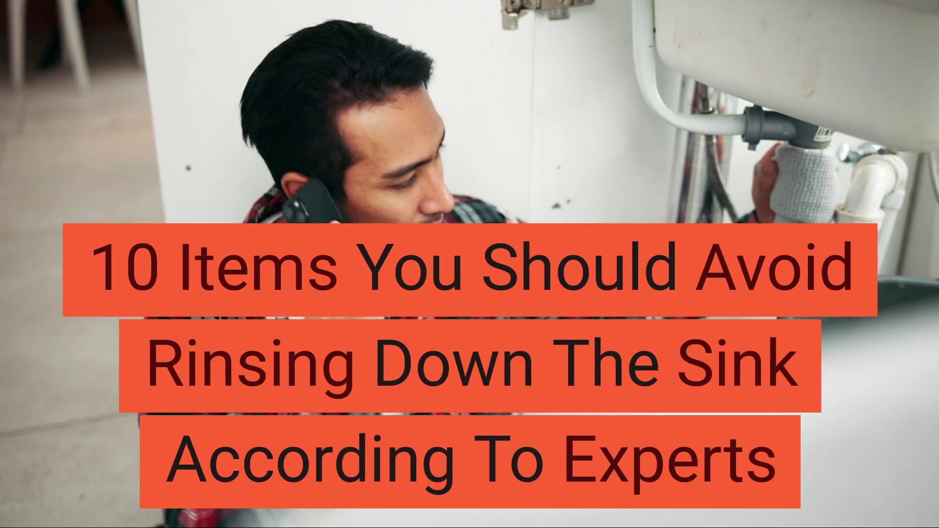 10 items you should avoid rinsing down the sink according to experts
