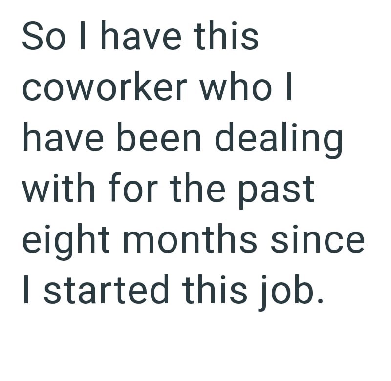 Coworker tries to get the contractor fired by micromanaging and ...