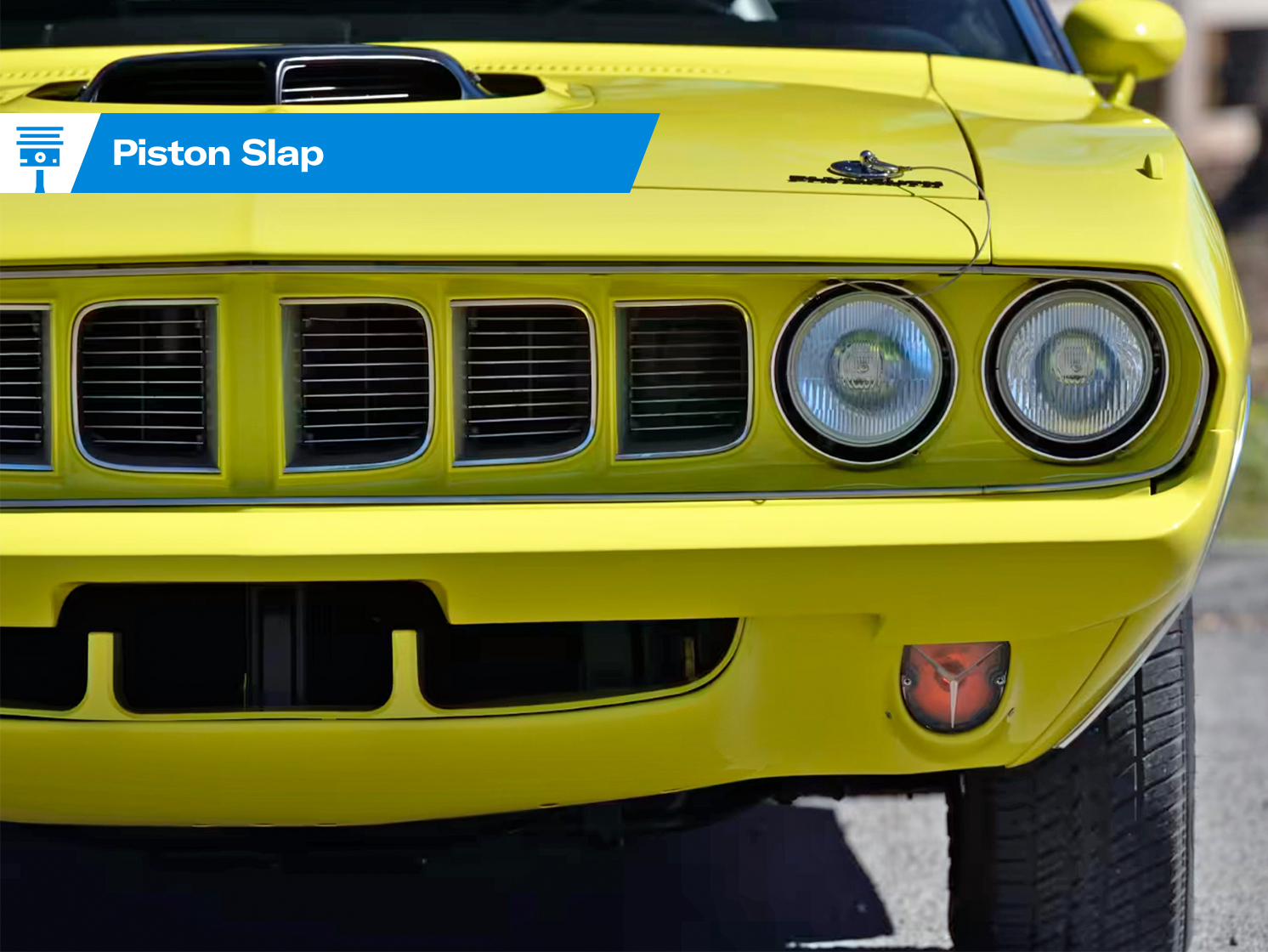 Piston slap: Shades of gray in an original vehicle