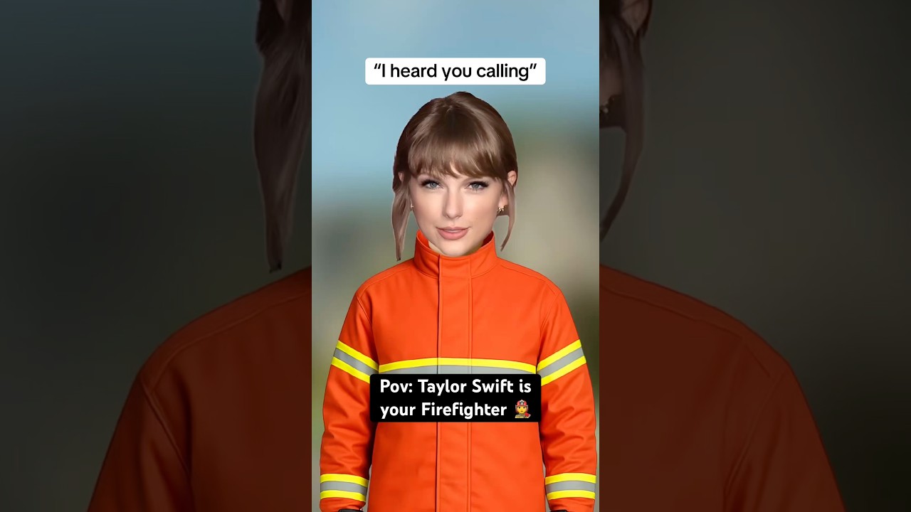 If Taylor Swift was your firefighter