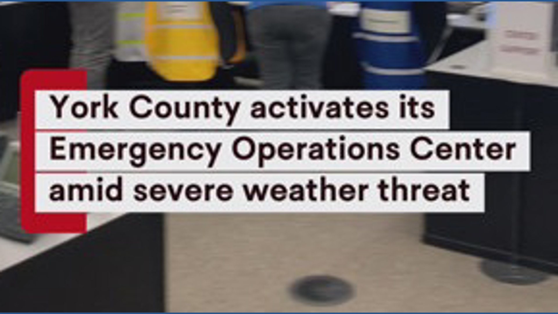 York County officials activate Emergency Operations Center for severe ...