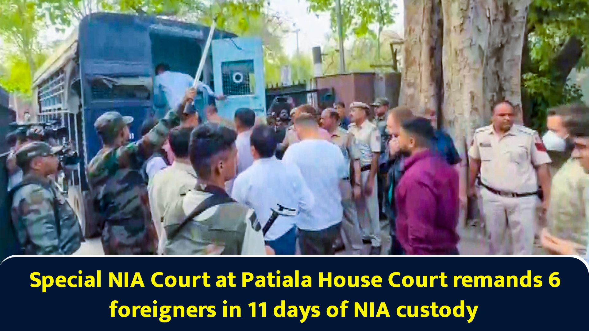 Special NIA court at Patiala House Court remands 6 foreigners in 11 ...