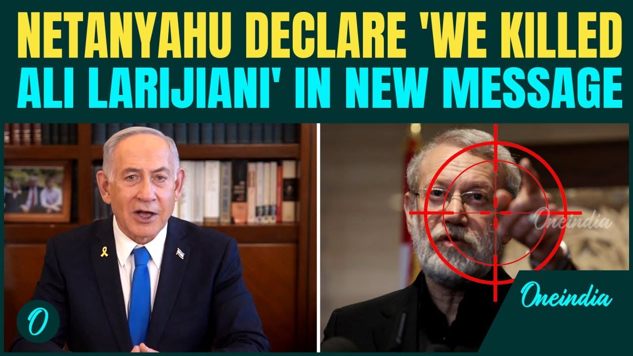 ‘We Eliminated Him’: Netanyahu Declares Iran’s Ali Larijani DEAD ...