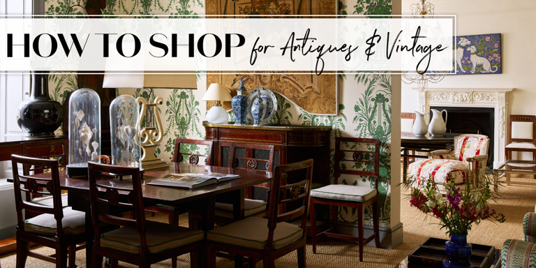 Here's your complete guide to antiquing for the design-obsessed