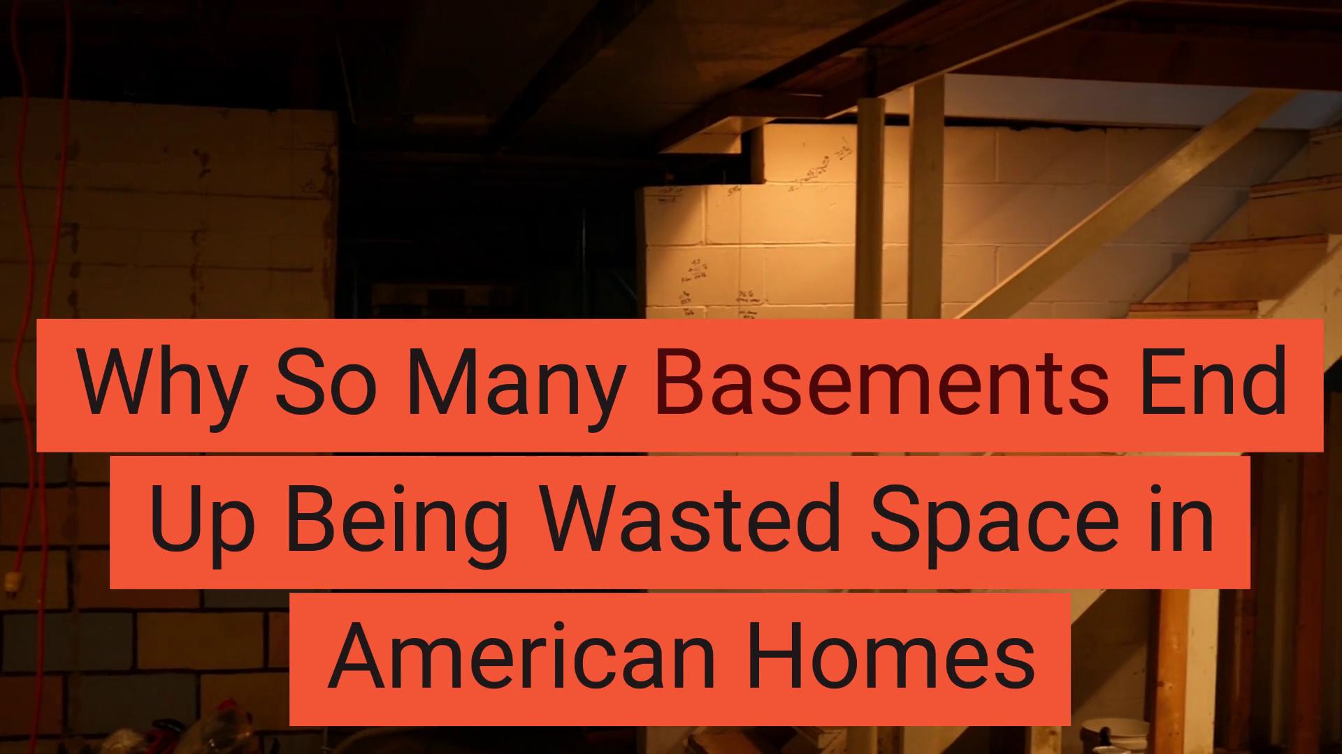 Why so many basements end up being wasted space in American homes