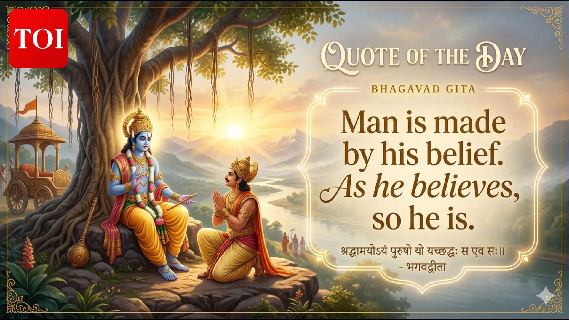 Quote of the day from Bhagavad Gita: Man is made by his belief. As he ...